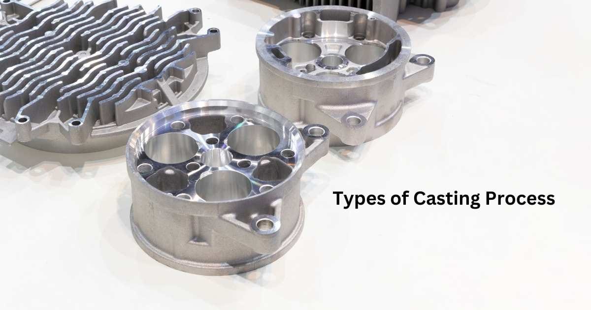 Different Types Of Casting Process: How Does They Work?